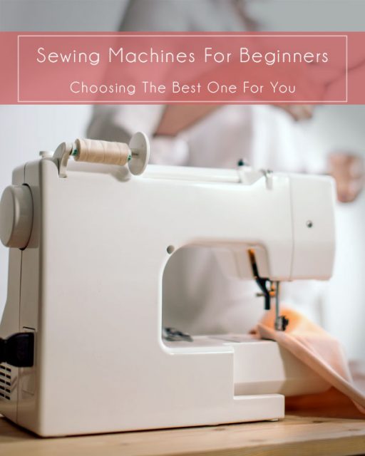 Choose The Best Sewing Machine For Beginners • Craft Passion